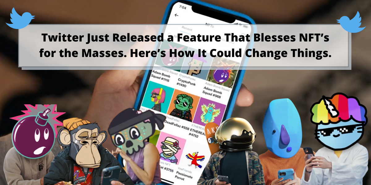 Twitter Just Released a Feature That Blesses NFT’s for the Masses. Here ...